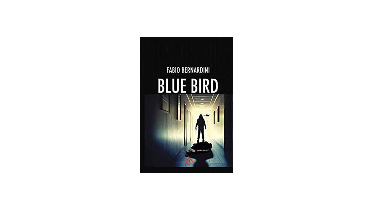 Blue bird: il nuovo romanzo di Fabio Bernardini per gli amanti del thriller